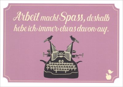 Postkarte Sprüche & Humor: "Arbeit macht Spass, deshalb ..."